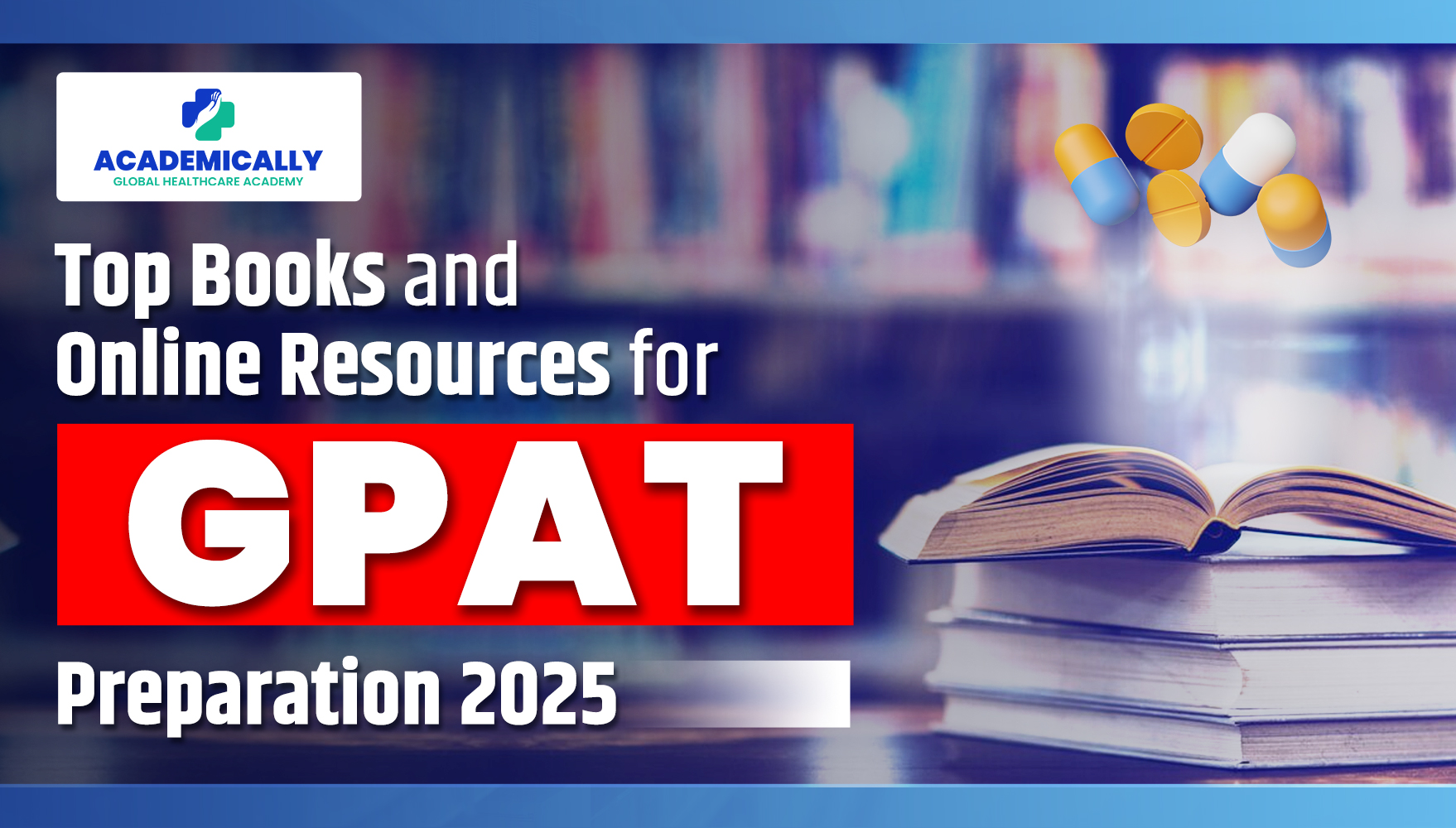 Top Books and Online Resources for GPAT Preparation 2025 | Academically ...