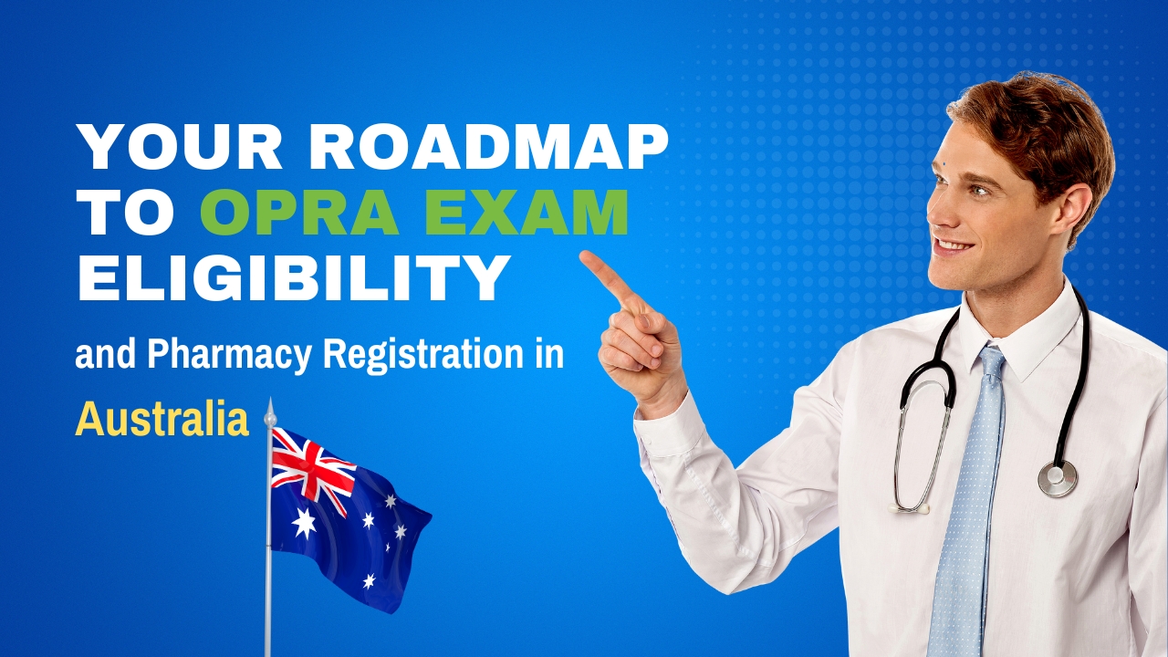 Roadmap to OPRA Exam Eligibility & Pharmacy Registration in Australia
