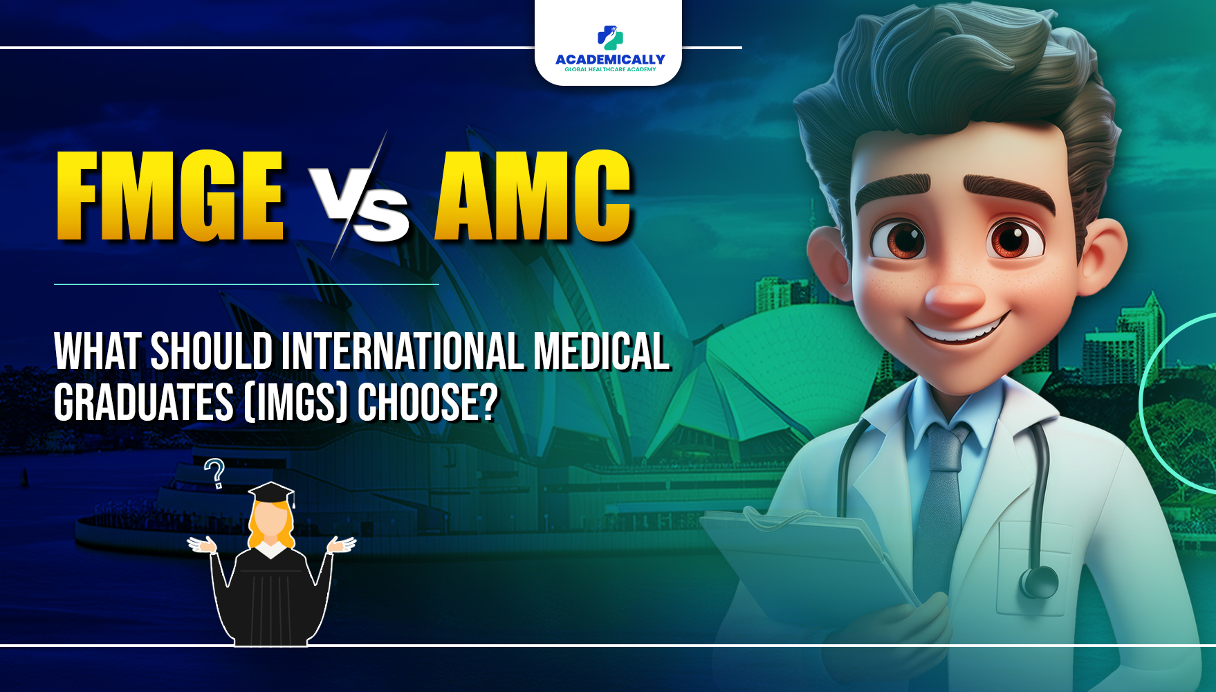 International Medical Graduates Choose FMGE vs AMC | Academically